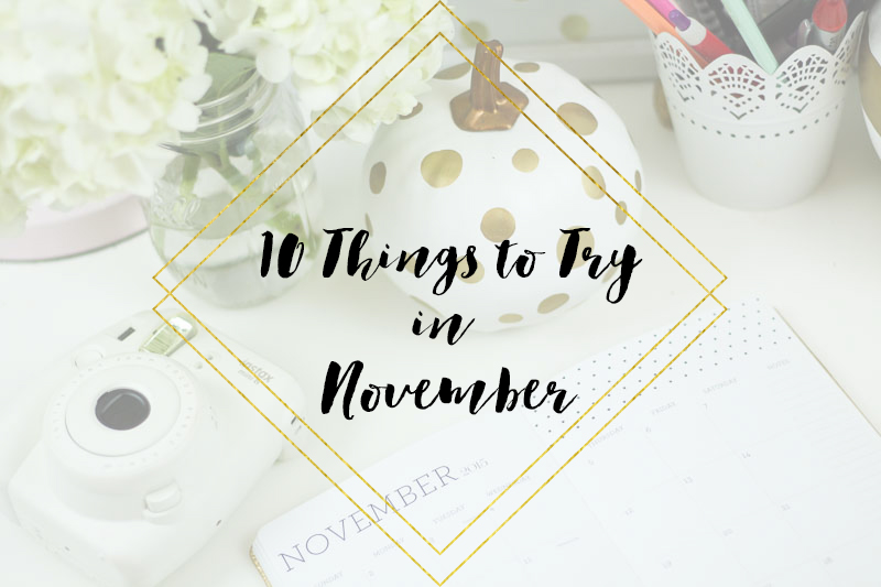 10 Things To Try in November - Stephanie Pernas